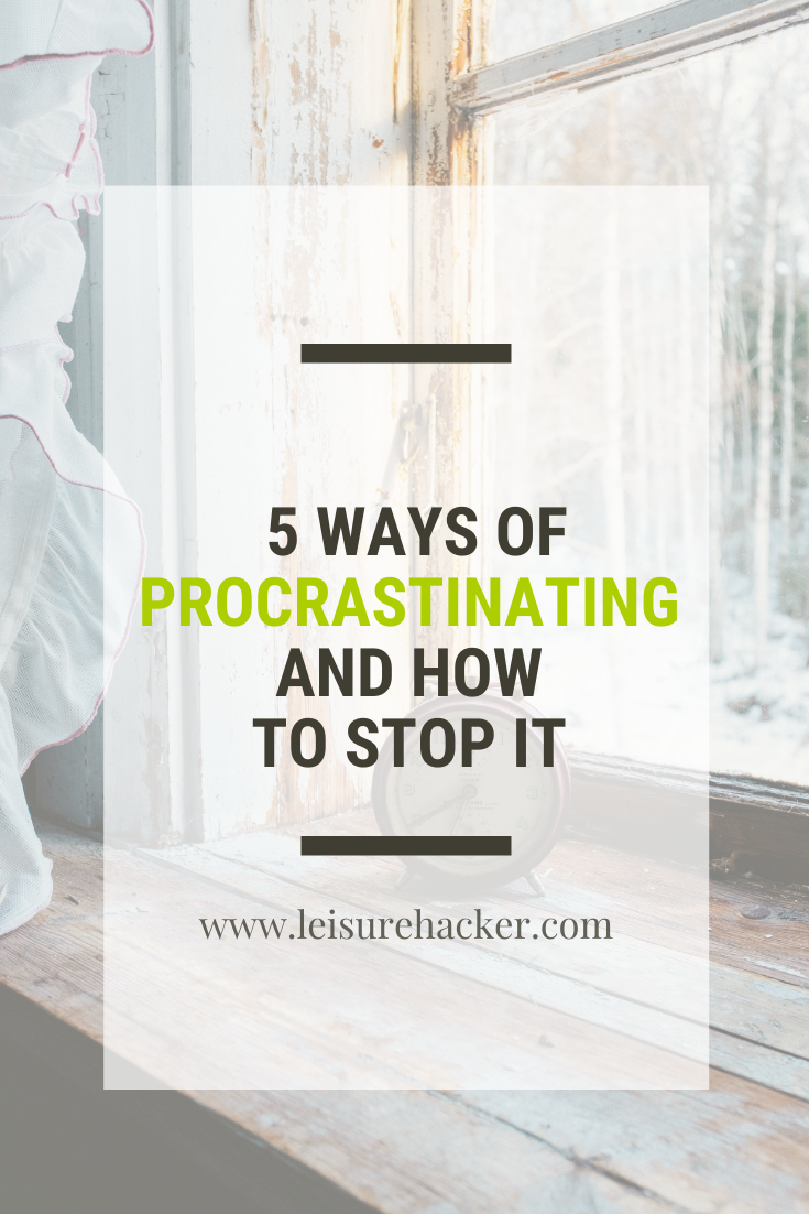 5 ways of procrastinating and how to stop it - leisurehacker.com