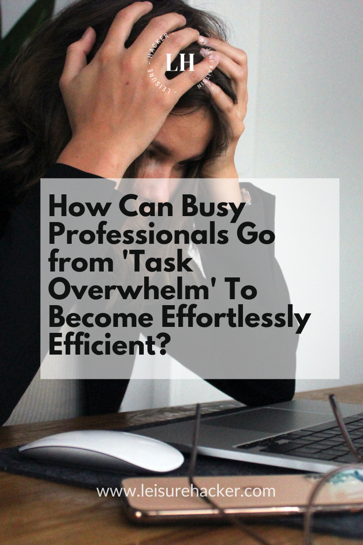 How Can Busy Professionals Go from 'Task Overwhelm' To Effortlessly ...